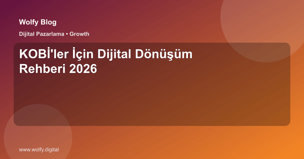 KOBİ'ler İçin Dijital Dönüşüm Rehberi 2026 | Wolfy Blog